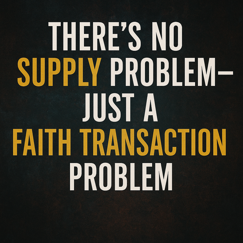 There’s No Supply Problem—Just a Faith Transaction Problem – Faith Works